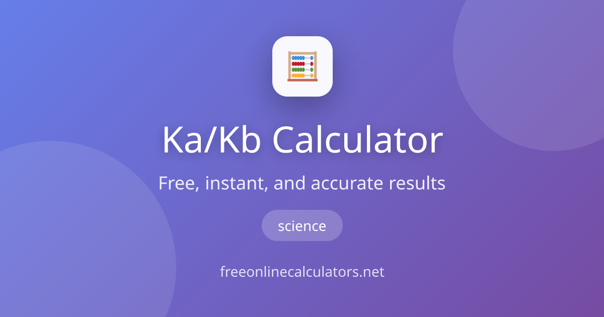 Free Ka/Kb Calculator 2025 - Instant & Accurate Results | 2025 - Free ...