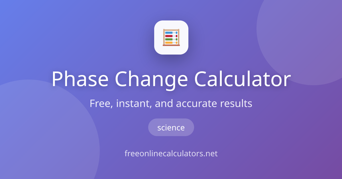 Free Phase Change Calculator 2025 - Instant & Accurate Results | 2025 ...